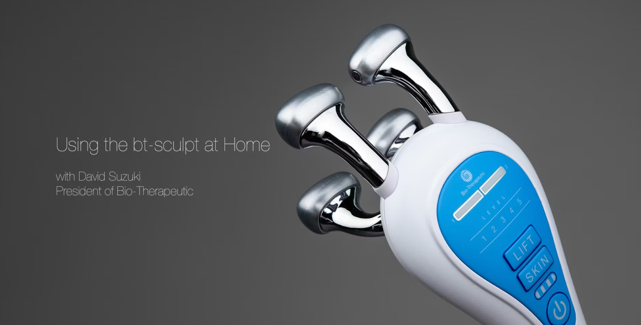 Using the bt-sculpt at Home with David Suzuki – Bio-Therapeutic